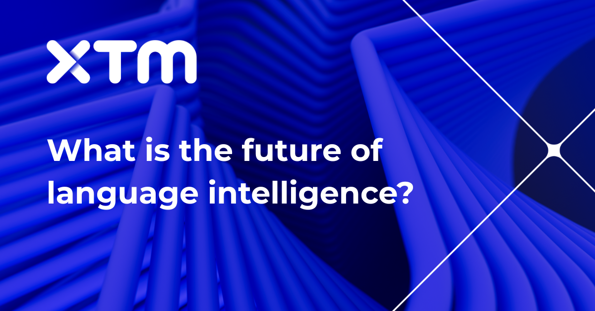 The Future of Language Intelligence: A Conversation with XTM CEO