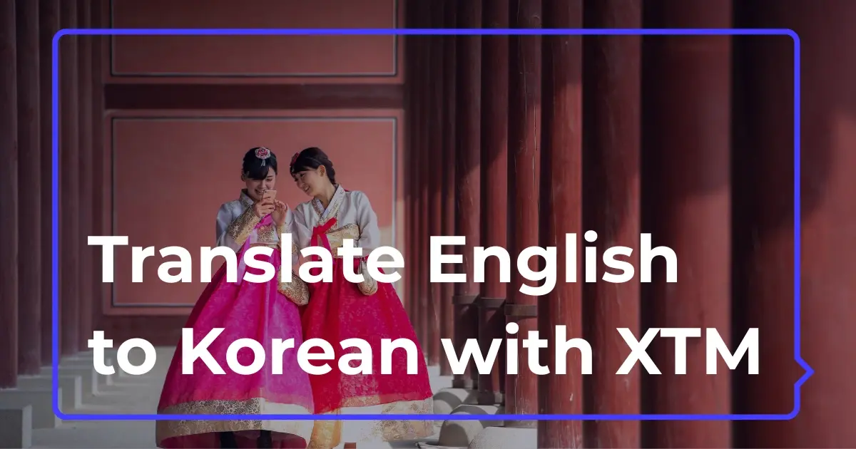 English to Korean Translation Platform for Business Growth | XTM
